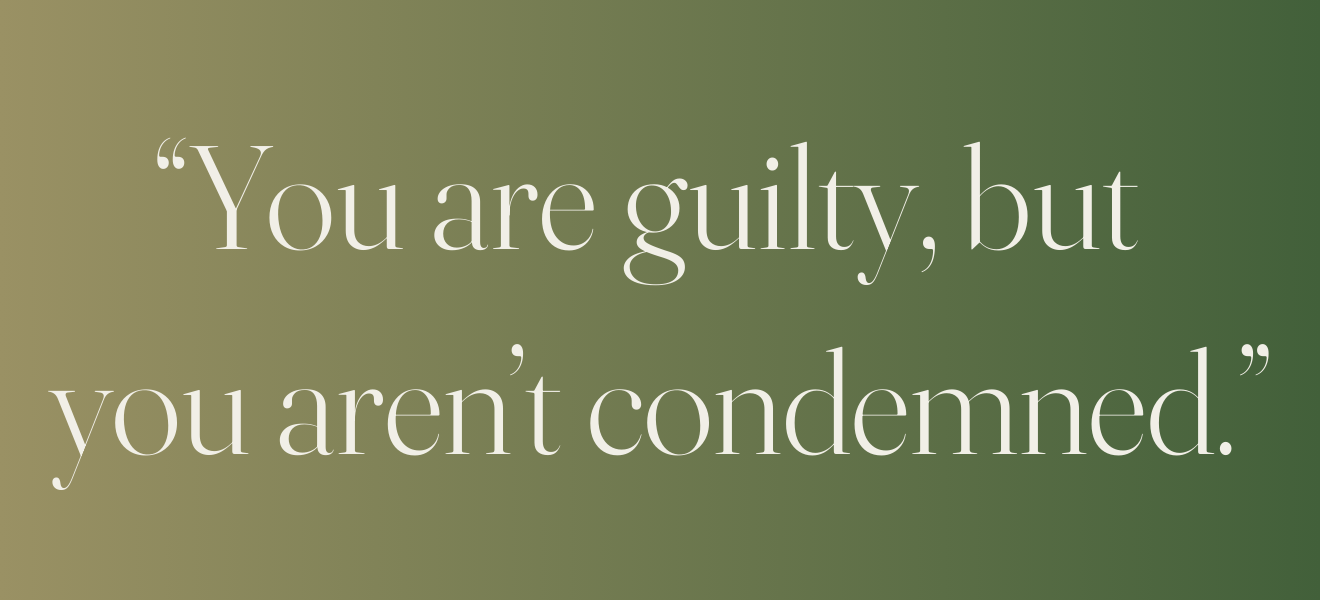 You are guilty, but you’re not condemned. – Drawing Closer